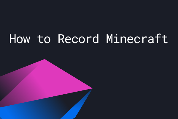 How to Record Minecraft Gameplay on PC – Solved - MiniTool Video Converter