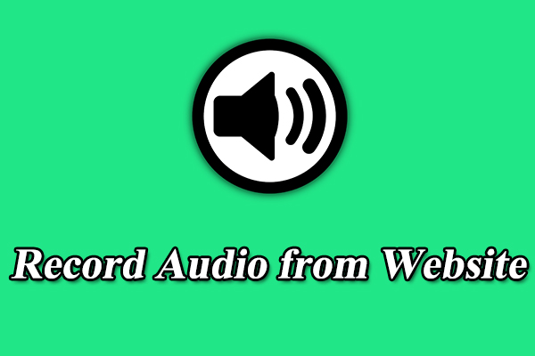 How to Record Audio from Website? – 4 Free Methods - MiniTool Video ...