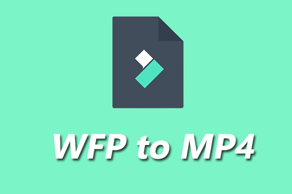 WFP To MP4 What Is A WFP File How To Convert WFP To MP4 MiniTool 