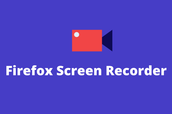 Top 10 Firefox Screen Recorders and Add-ons - MiniTool Video Converter
