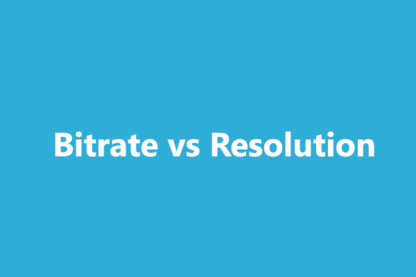 Bitrate vs Resolution: Understanding Two Parameters of Video Files