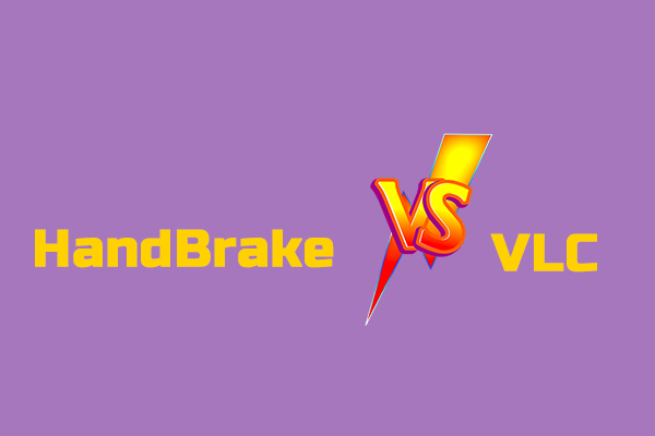 HandBrake vs VLC, Which One Is Better for Video Conversion