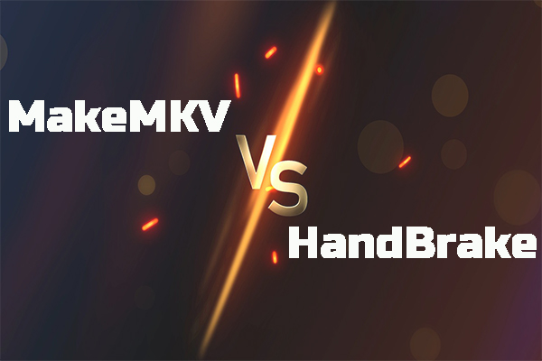 MakeMKV vs HandBrake, Which One Is Suitable for You