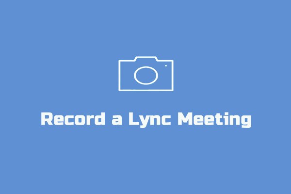 How to Record a Lync Meeting on Windows/Mac [3 Good Ways]