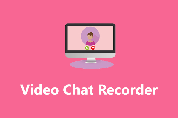 Best Video Chat Recorder Apps for Windows/Android/iOS
