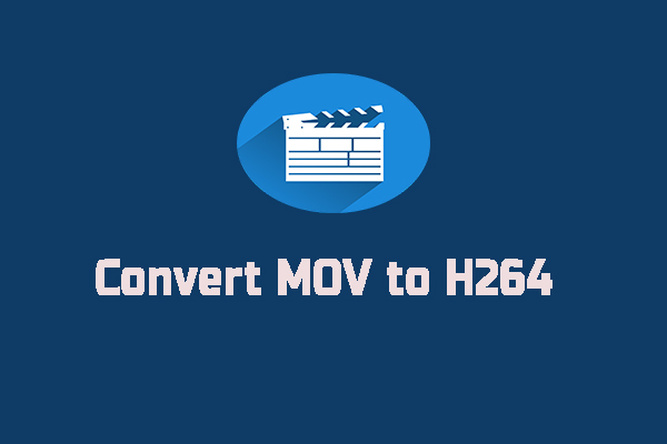 How to Convert MOV to H264 in 3 Good Ways [Detailed Guide]