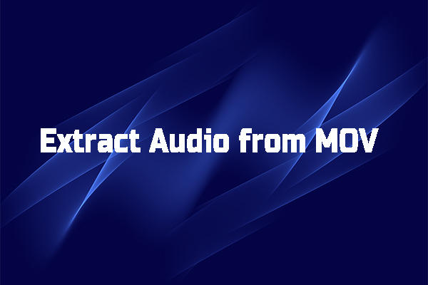 Good Ways to Extract Audio from MOV (Step-by-Step Guide)