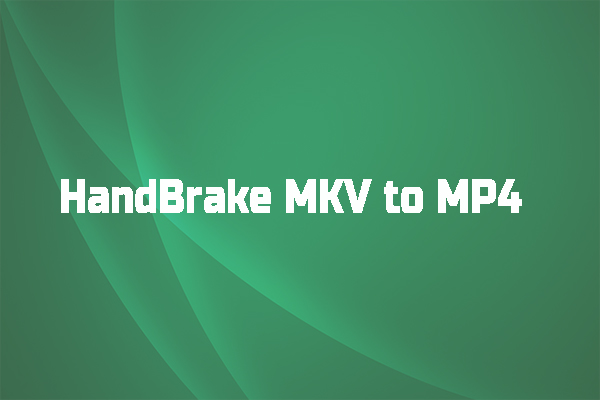 Ultimate Guide on How to Convert MKV to MP4 with HandBrake