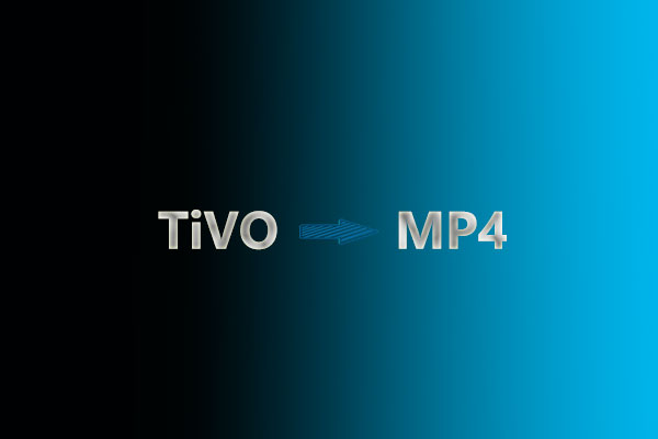 How to Convert TiVo to MP4 - 3 Quick Methods