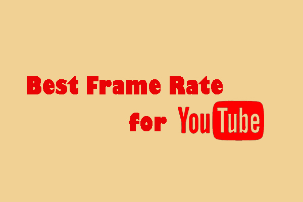 Best Frame Rate for YouTube & Way to Change Its Frame Rate