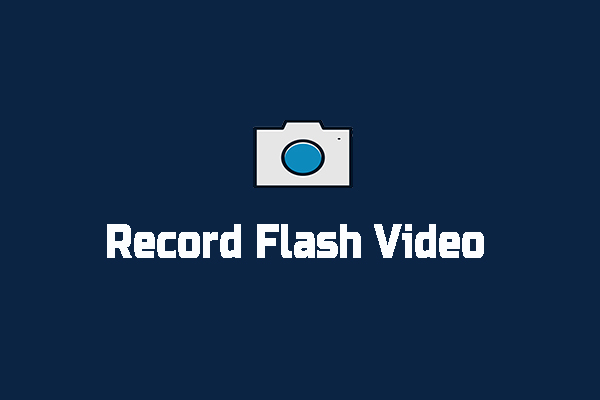 How to Record Flash Video on a PC Easily [Detailed Guide]
