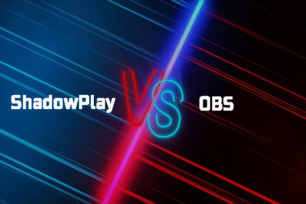 Shadowplay vs OBS, Which One Should You Choose - MiniTool Video Converter