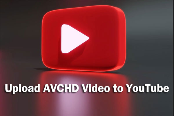How to Upload AVCHD Video to YouTube: 3 Easy Methods