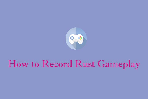 How to Record Rust Gameplay: 3 Easy and Quick Methods
