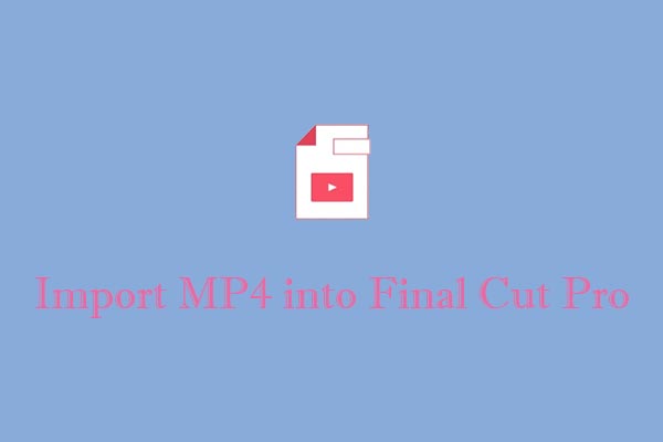 How to Import MP4 to Final Cut Pro: 3 Easy and Quick Methods