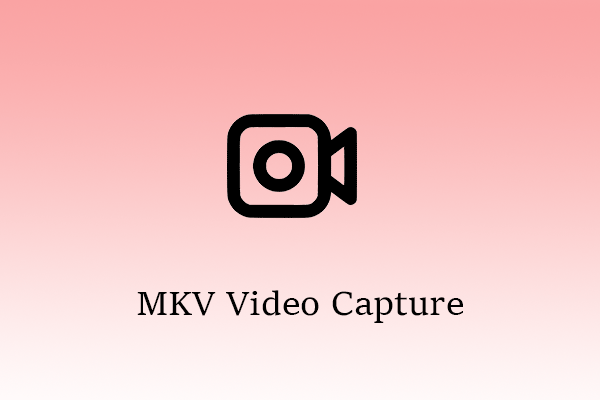 MKV Video Capture with MKV Recording Format or MP4?