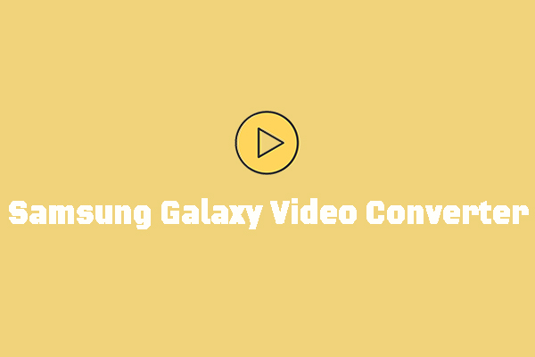 How to Convert Video for Samsung Galaxy S6/S7/S8/S9/S10/S20