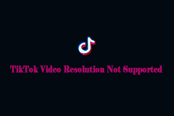 [Solved] How to Fix TikTok Video Resolution Not Supported