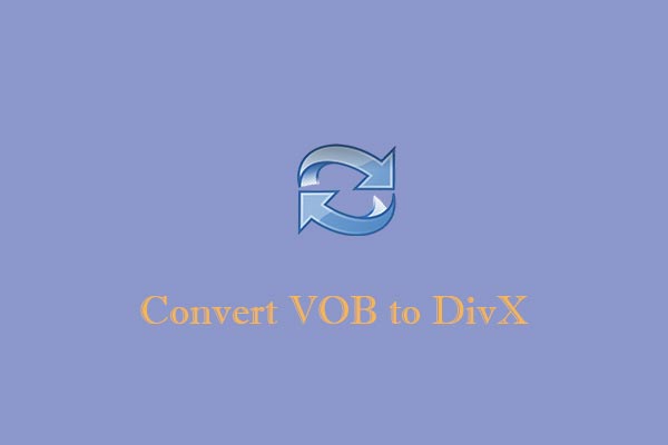 Convert VOB to DivX: The Key to Unleashing Your Video's Potential