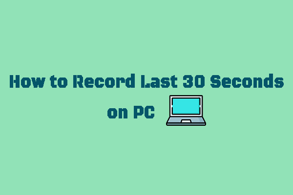 A Guide on How to Record Last 30 Seconds on PC/Mac/PS4/PS5