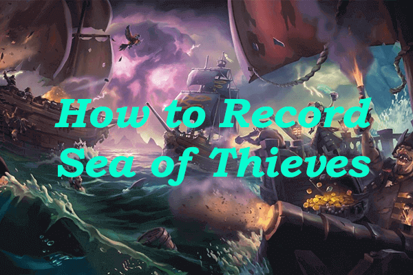 How to Record Sea of Thieves? [8 Best Game Recorders]