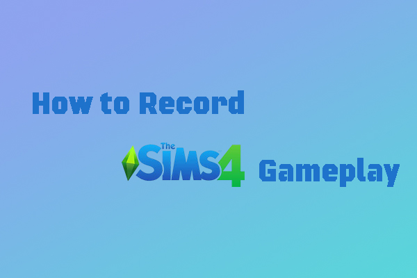A Guidance on How to Record Sims 4 Gameplay Easily