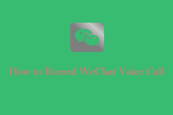 A Full Guide: How to Record WeChat Voice Call and Video Call