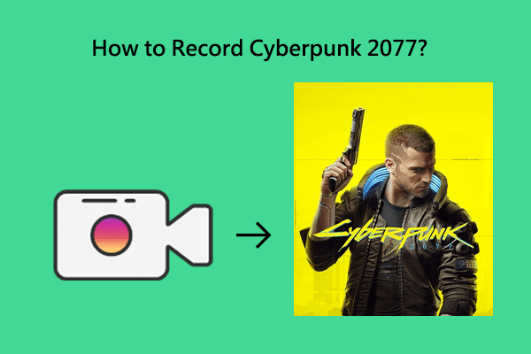 Record Cyberpunk 2077: Amazing Screen Recorders Worth a Try