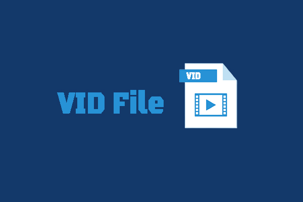 Find What a VID File Is and Ways to Play/Convert VID Files