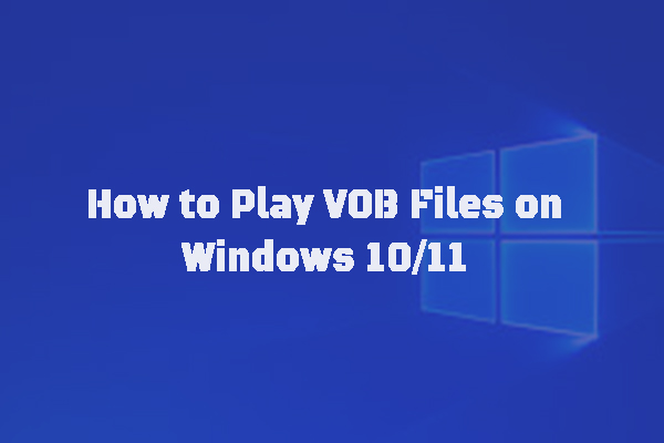Proven Guide on How to Play VOB Files on Windows 10/11