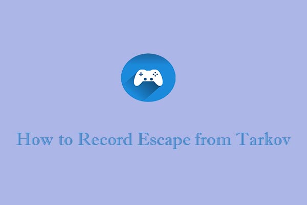 How to Record Escape from Tarkov: 3 Easy Methods