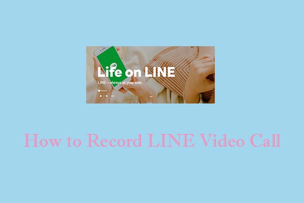 How to Record LINE Video Call [Windows/Mac/iPhone/Android]