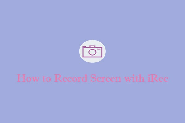 A Handbook on How to Record Screen with iRec and Its Alternative