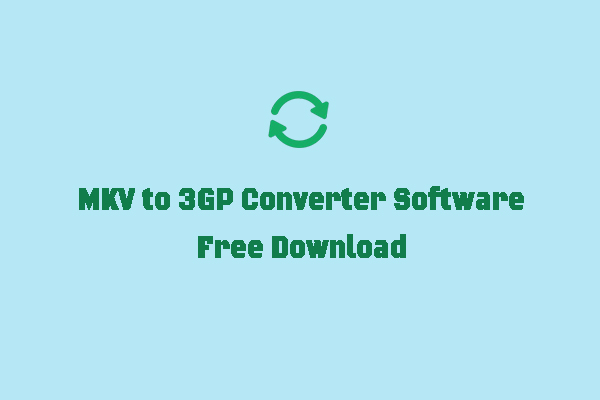 [Full Guide] How to Convert MKV to 3GP and Vice Versa for Free