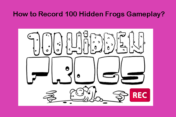 Record 100 Hidden Frogs Gameplay: A Detailed Guide for You