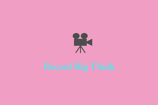 How To Record Big Think 3 Efficient Methods