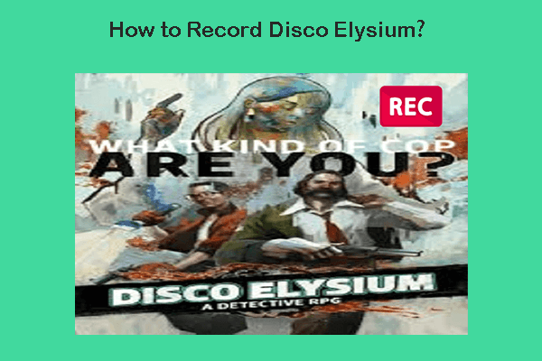 Record Disco Elysium: Must-Have Recording Methods for You