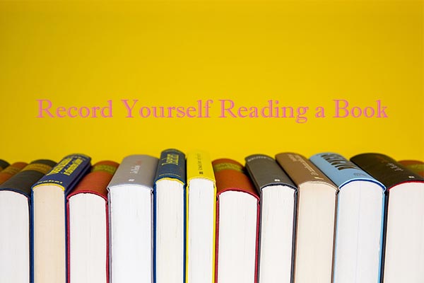 Effortless Tools to Record Yourself Reading a Book [PC/Mobile]