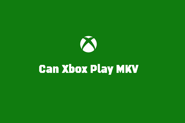 Can Xbox Play MKV & How to Play MKV Files on Xbox One/360