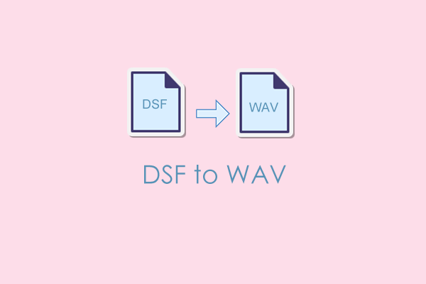 DSF to WAV: Specific Guide on Convert DSF to WAV Easily