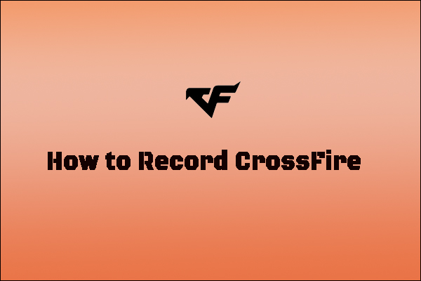 How to Record CrossFire in 3 Ways | Ultimate Guidance