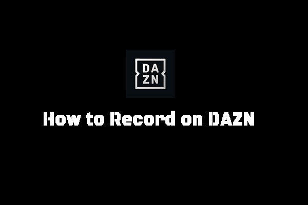 Easy and Proven Guide on How to Record on DAZN