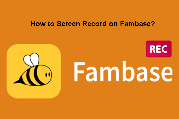 How to Screen Record on Fambase? An Ultimate Guide for You