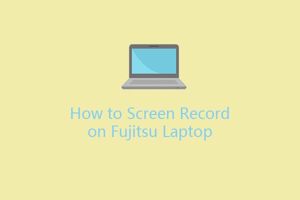 How to Screen Record on Fujitsu Laptop [3 Effortless Way]