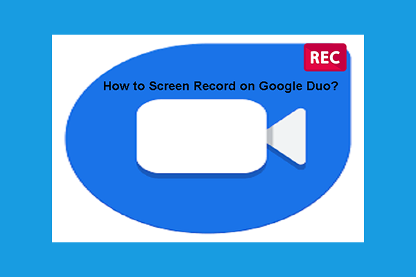How to Screen Record on Google Duo? A Detailed Guide for You