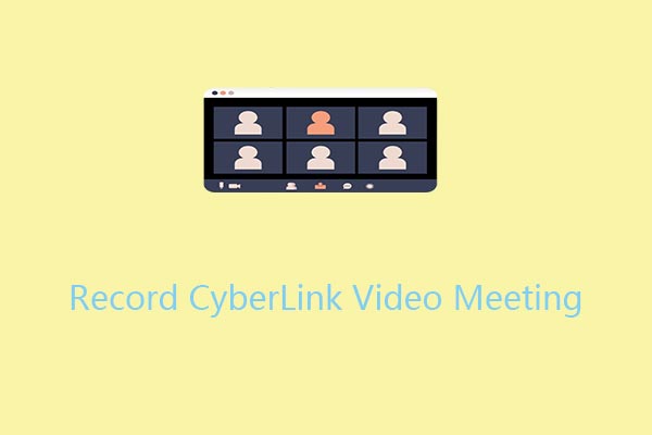 4 Efficient Methods to Record CyberLink Video Meeting
