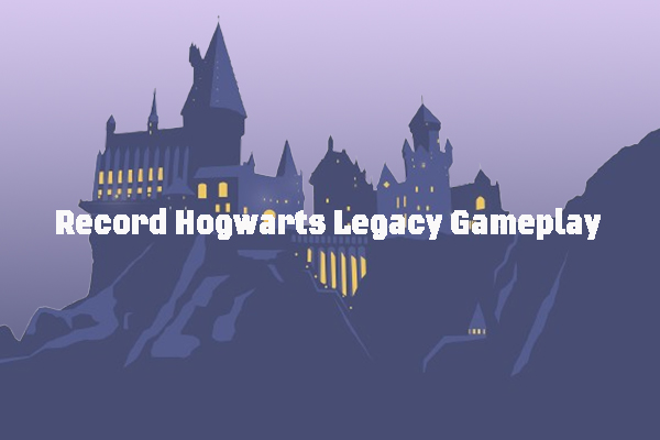 Easy Ways to Record Hogwarts Legacy Gameplay on PC/PS5/…