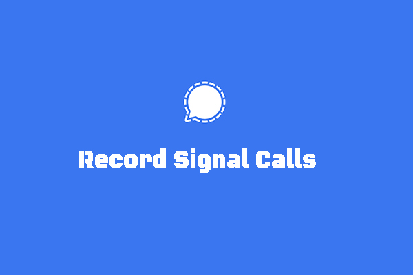 Easy Ways to Record Signal Calls on Windows/Mac/Phone