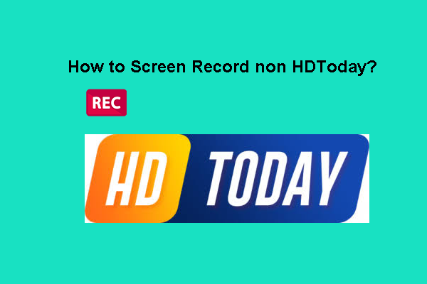 Screen Record on HDToday: A Comprehensive Guide for You