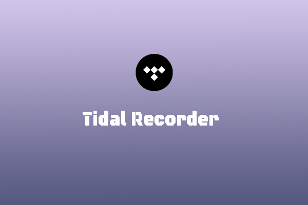 3 Best Tidal Recorders to Record Tidal Music and Videos Easily